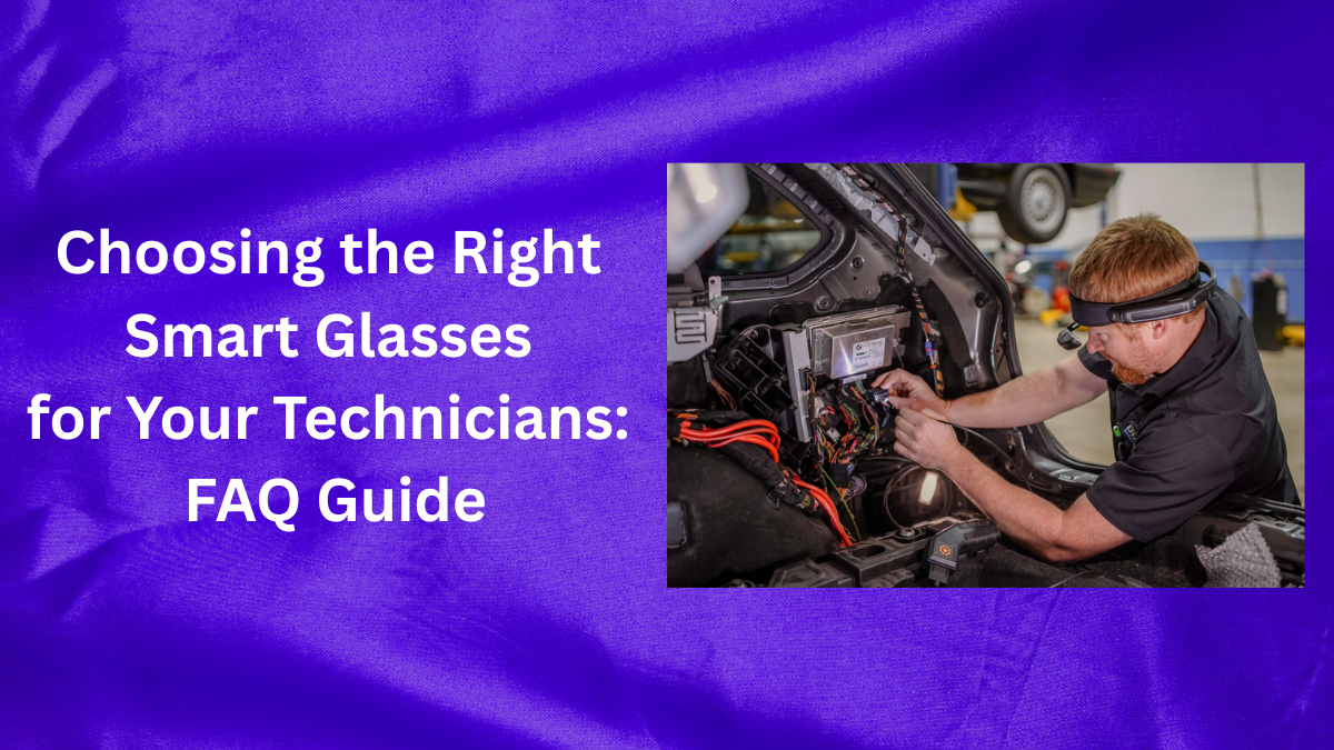 Choosing the right smart glasses for your technicians: FAQ guide